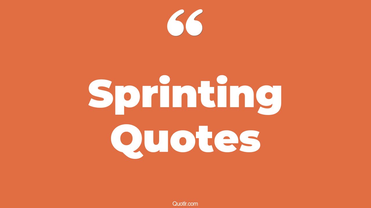 99 Surprising Sprinting Quotes (final sprint, marathon vs sprint ...