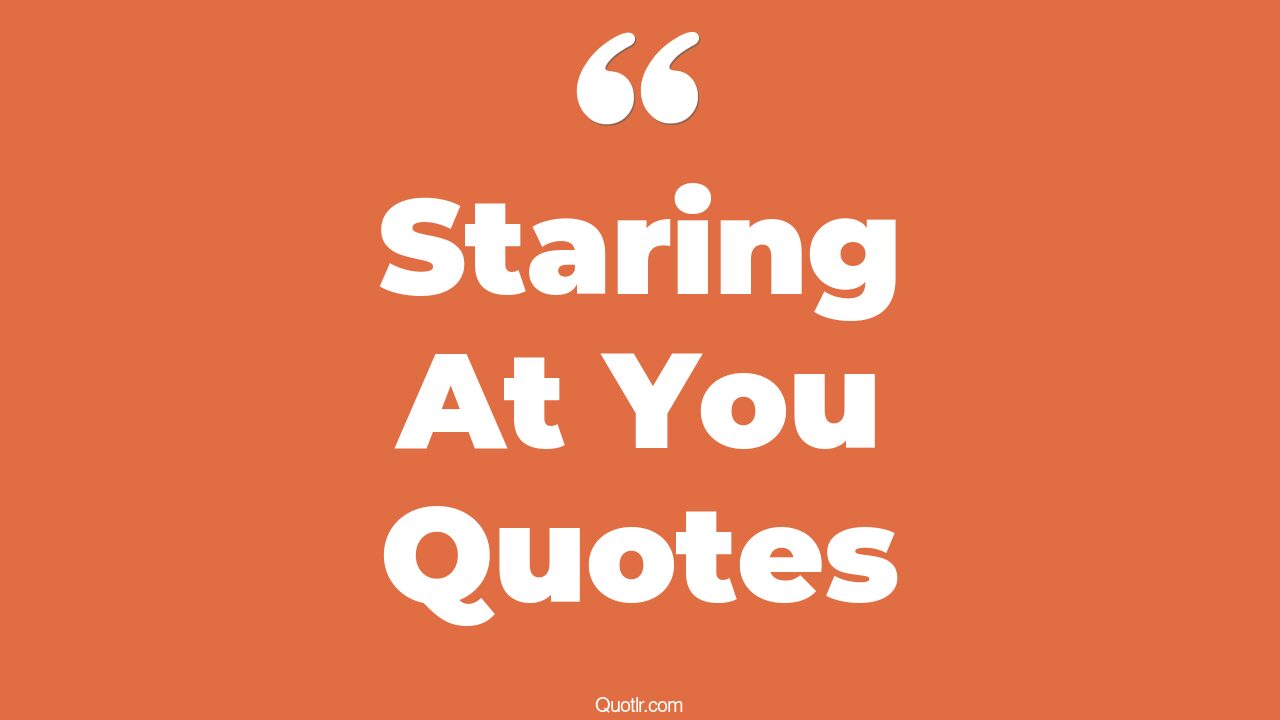 45 Practical I Just Love Staring At You Quotes | i love staring at you ...