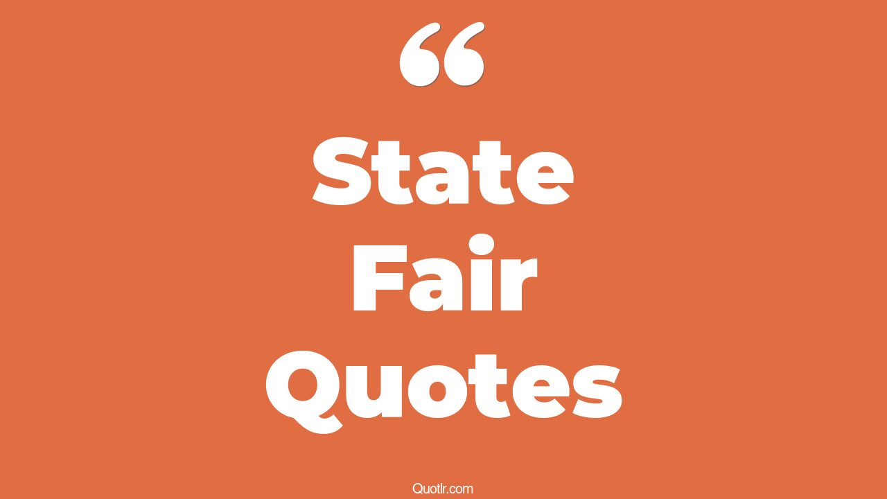 114+ Informative State Fair Quotes That Will Unlock Your True Potential
