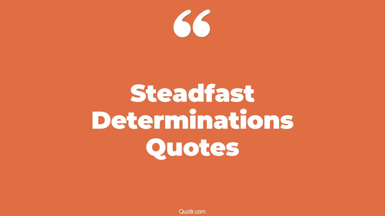 17 Steadfast Determinations Quotes | steadfast determinations ...