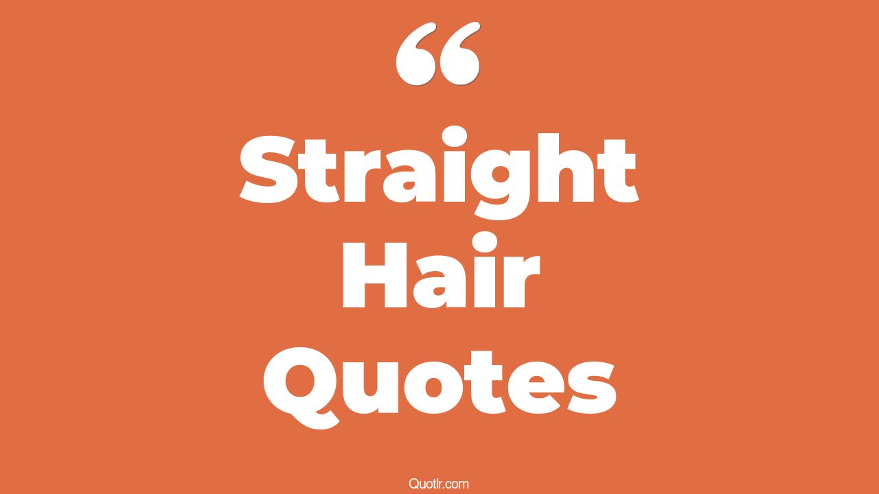51+ Scandalous Straight Hair Quotes That Will Unlock Your True Potential