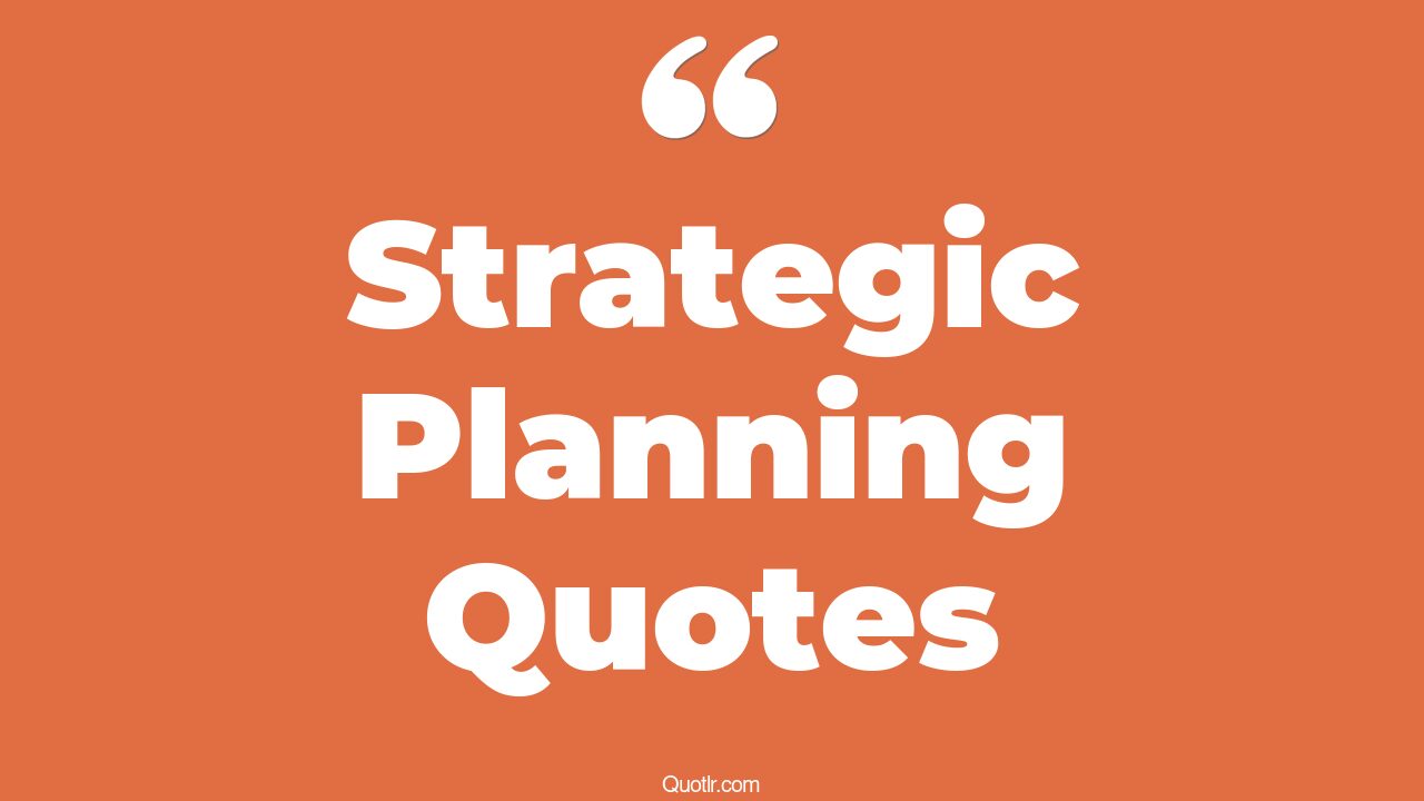 45+ Unpopular Strategic Planning Quotes That Will Unlock Your True ...