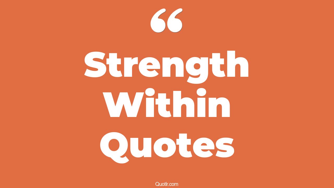 45+ Tempting Strength Within Quotes That Will Unlock Your True Potential