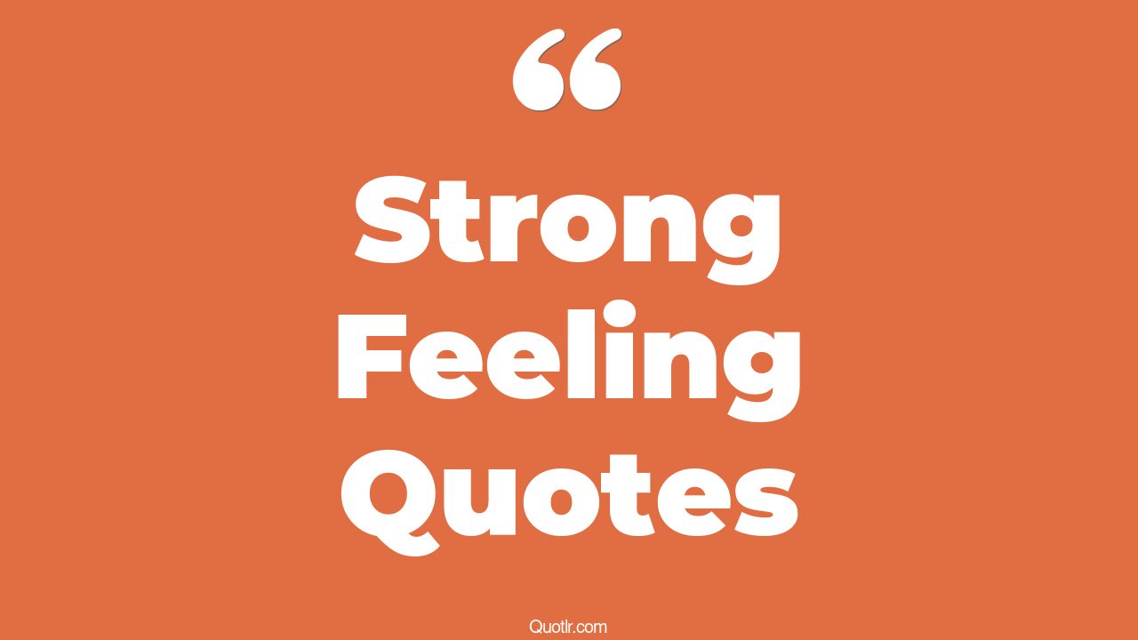 45+ Interesting Strong Feeling Quotes That Will Unlock Your True Potential