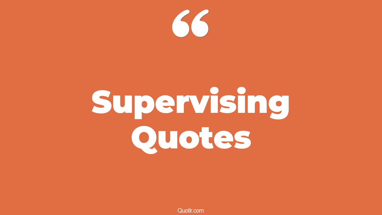35+ Eye-Opening Supervising Quotes That Will Inspire Your Inner Self