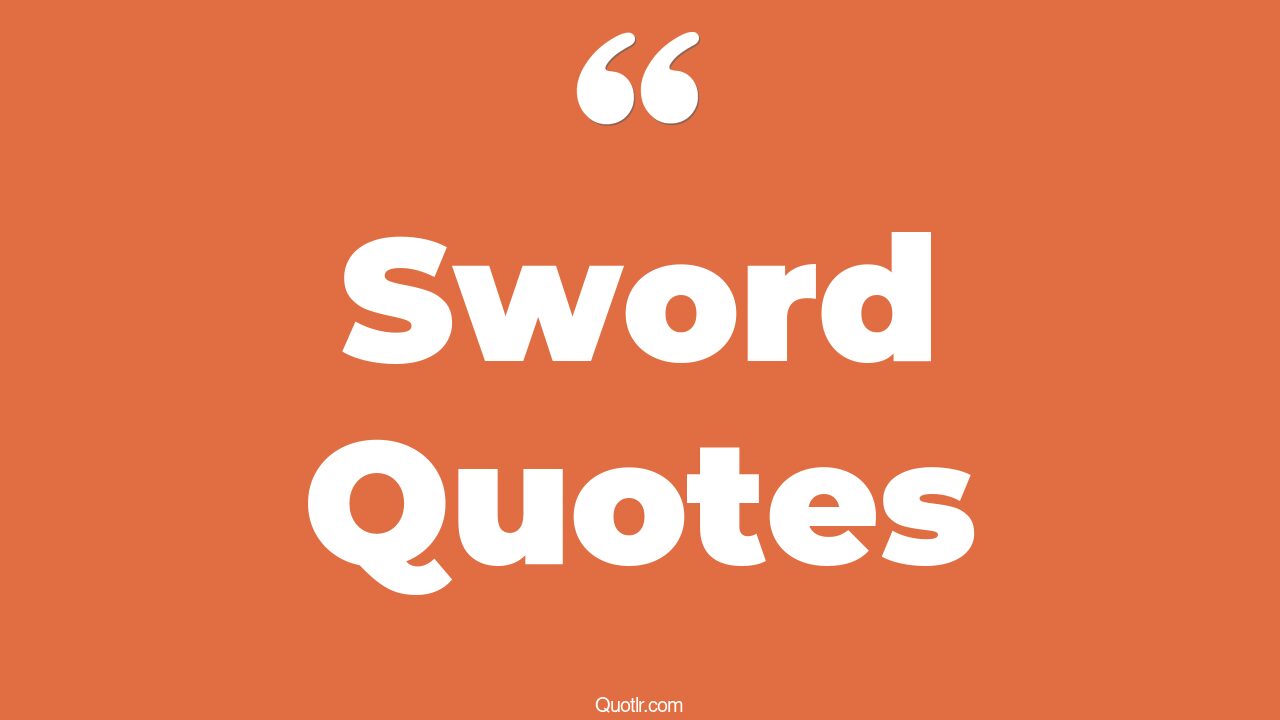 72 Beautiful Sword Quotes (pen is mightier than sword, tongue is a ...