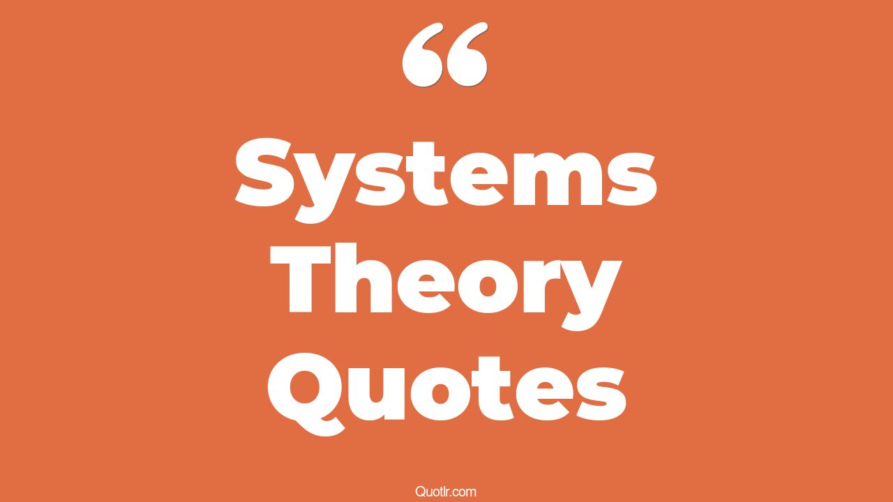 77+ Mind-blowing Systems Theory Quotes That Will Unlock Your True Potential