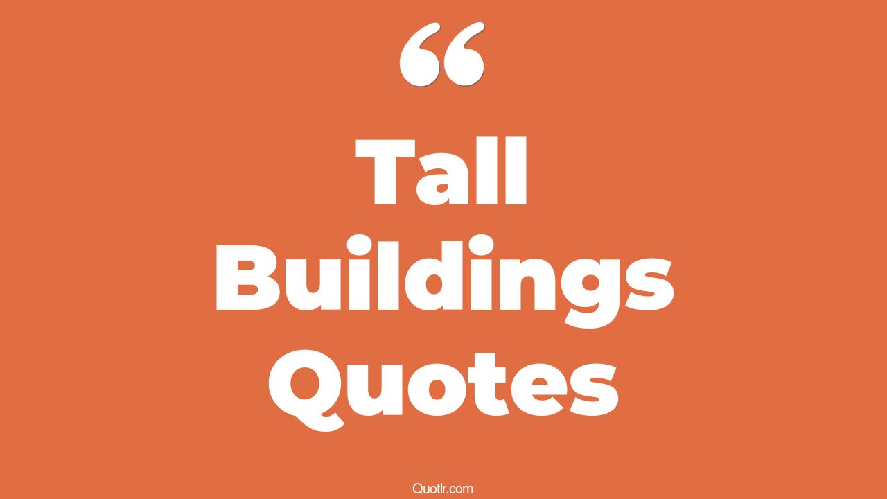 45+ Staggering Tall Buildings Quotes That Will Unlock Your True Potential