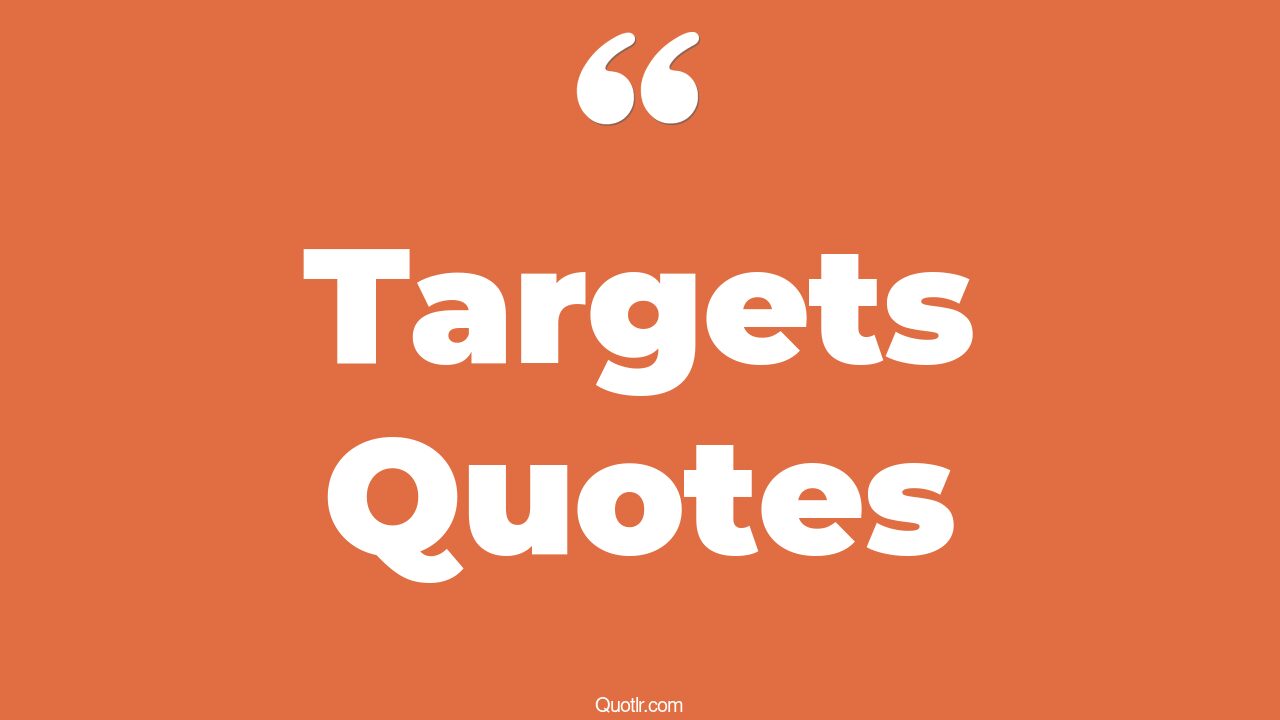 35 Breathtaking Targets Quotes | hit the target, life target quotes
