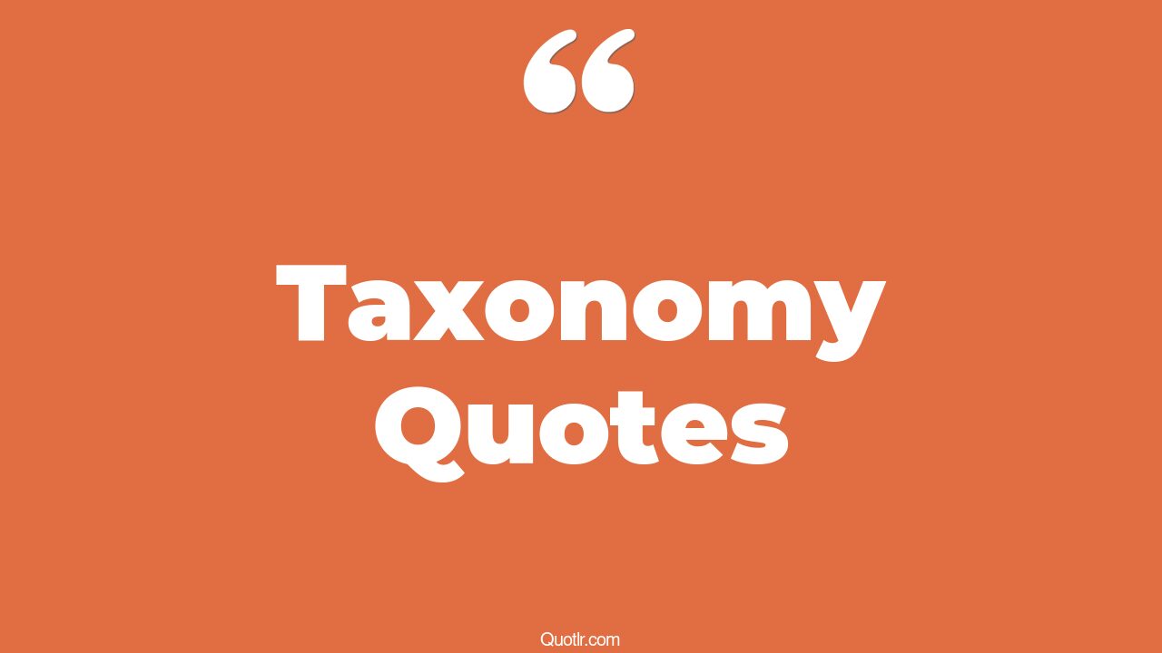 18+ Famous Taxonomy Quotes