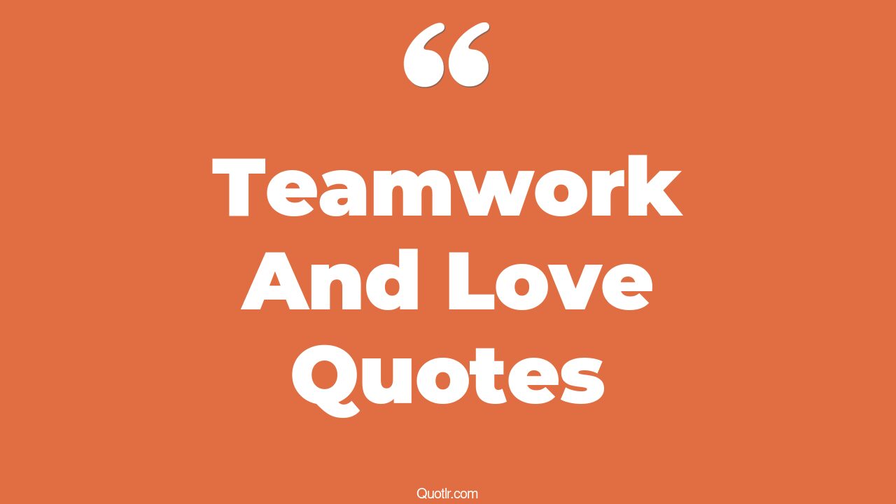 16+ Famous Teamwork And Love Quotes That Will Unlock Your True Potential