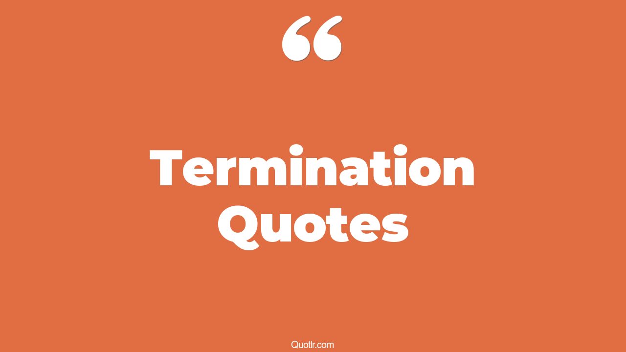 93 Instructive Termination Quotes (wrongful termination, job ...