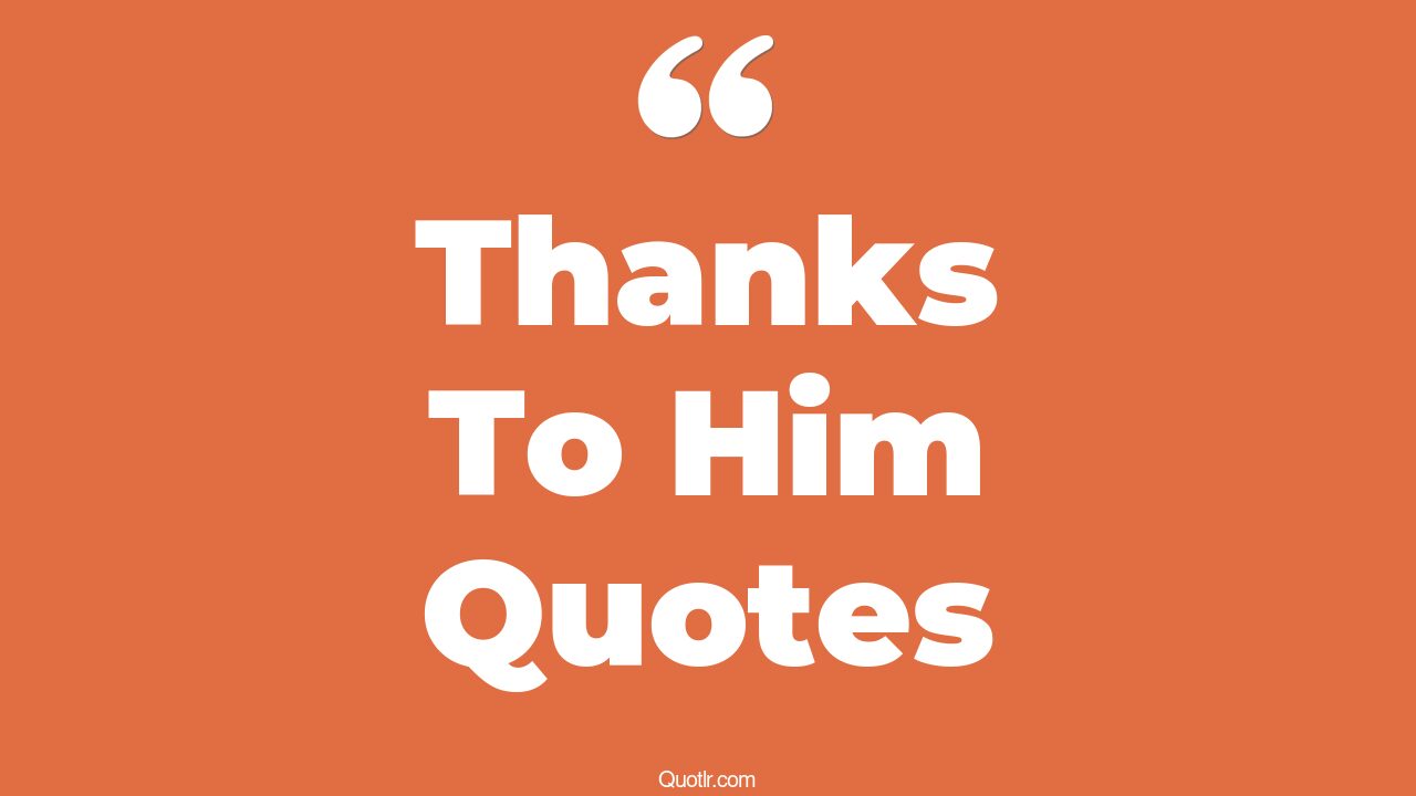 230+ Strong Thanks To Him Quotes That Will Unlock Your True Potential