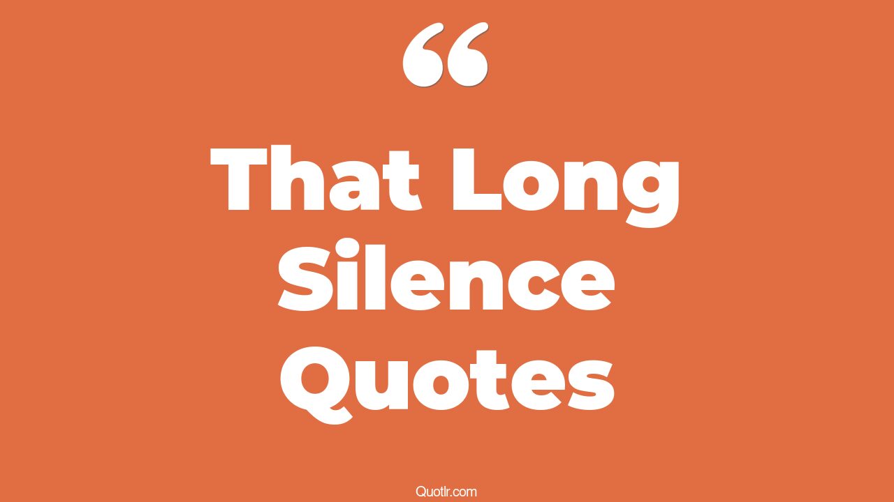 45 Lavish That Long Silence Quotes | that long silence, quotes my ...