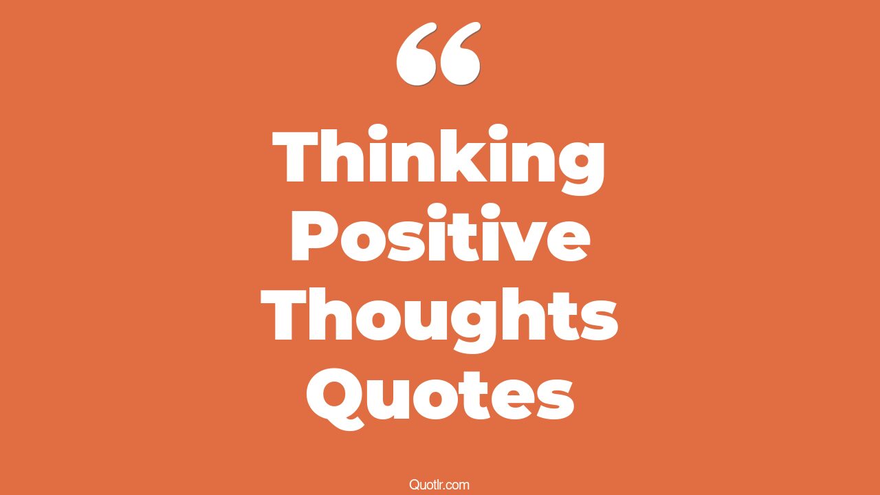 151+ Glamorous Thinking Positive Thoughts Quotes That Will Unlock Your ...