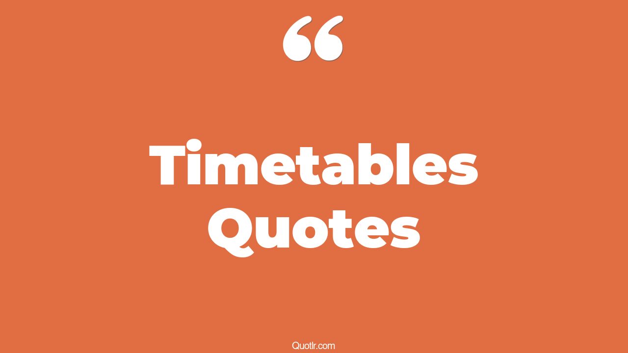 65 Breathtaking Timetables Quotes (school timetable, war by timetable ...