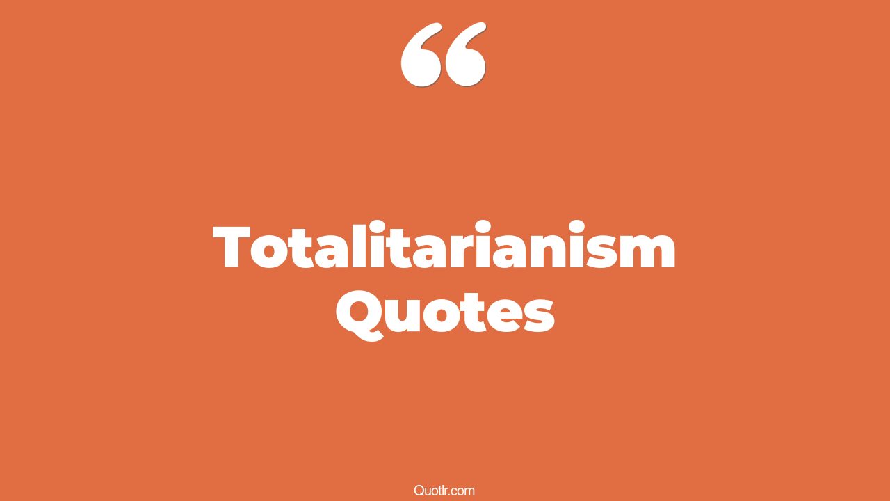 140 Promising Totalitarianism Quotes (1984 totalitarianism, brave new ...