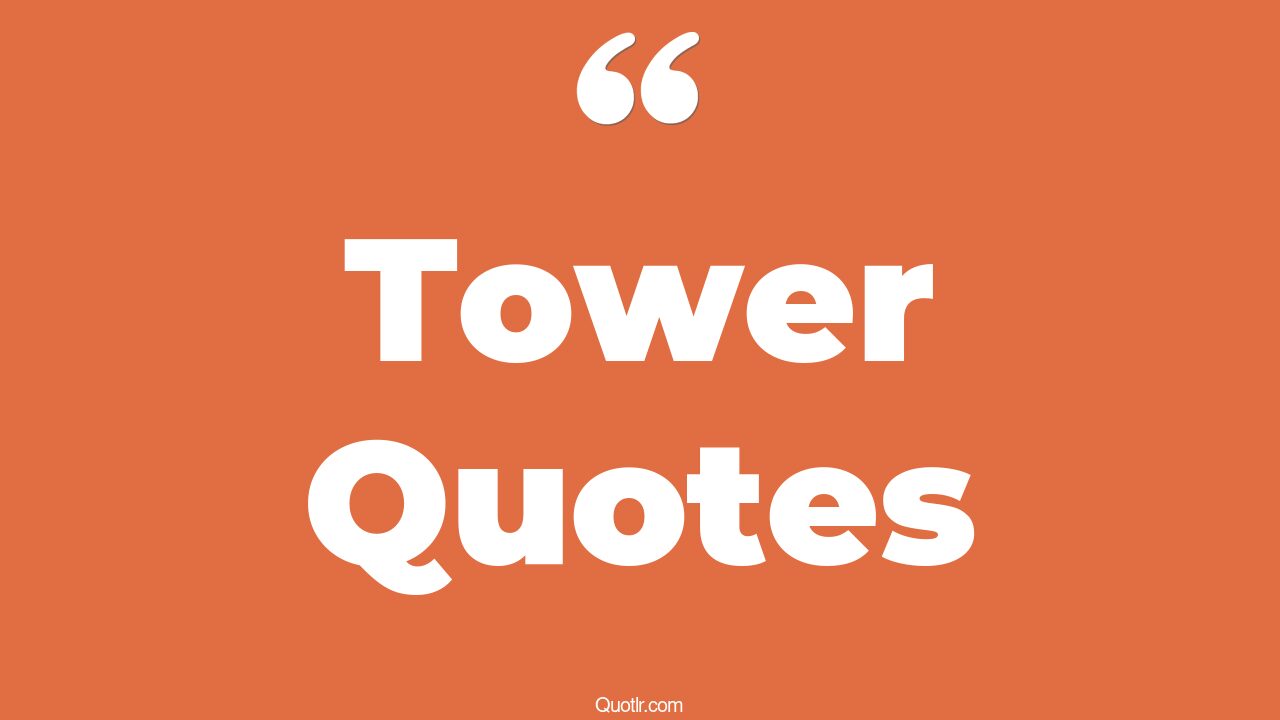 120 Cheering Tower Quotes (eiffel tower, dark tower, cn tower)