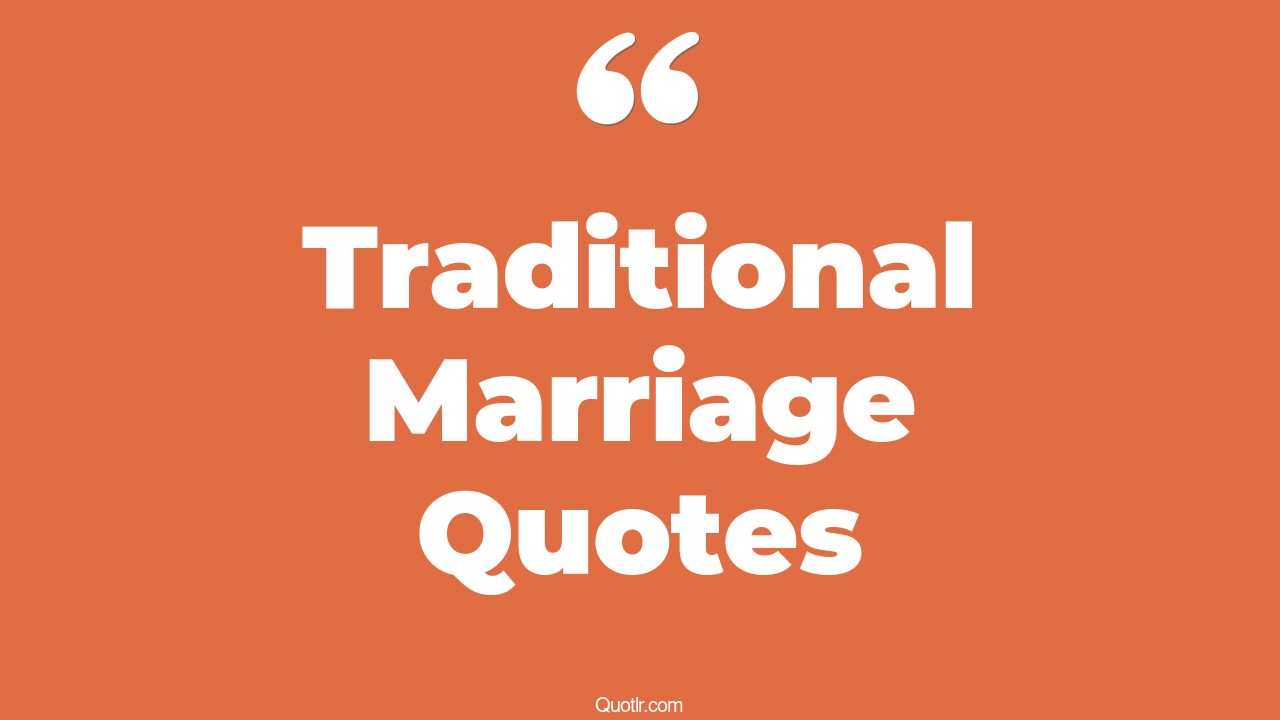 45+ Perspective Traditional Marriage Quotes That Will Unlock Your True ...