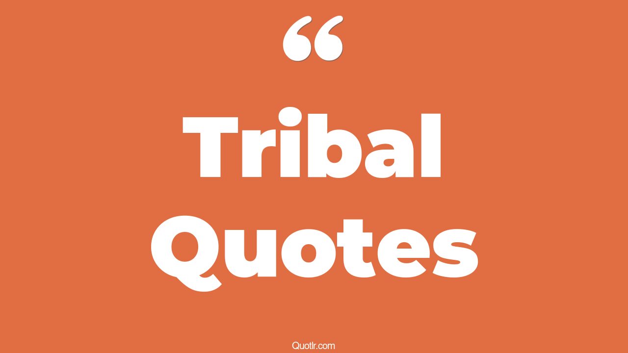100 Unconventional Tribal Quotes (indian tribal, zidane tribal, african ...