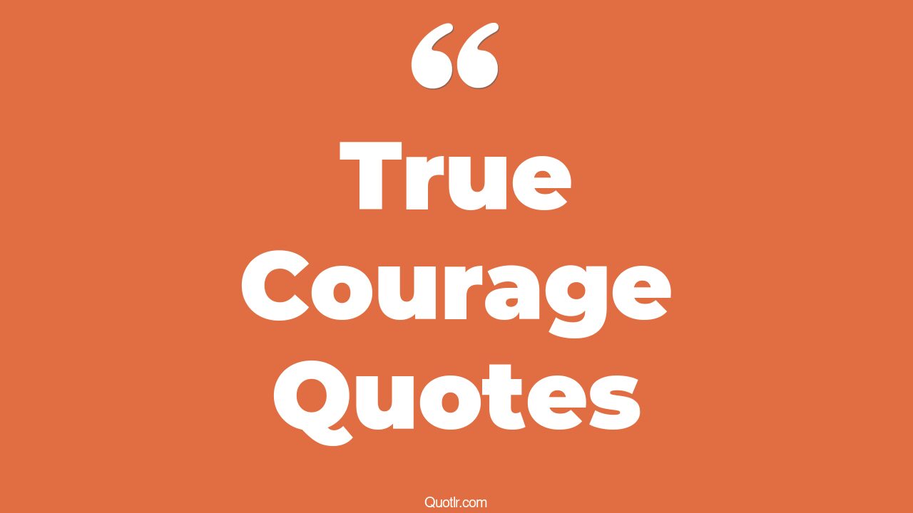 45 Beautiful Possess True Courage Quotes | true courage in to kill a ...