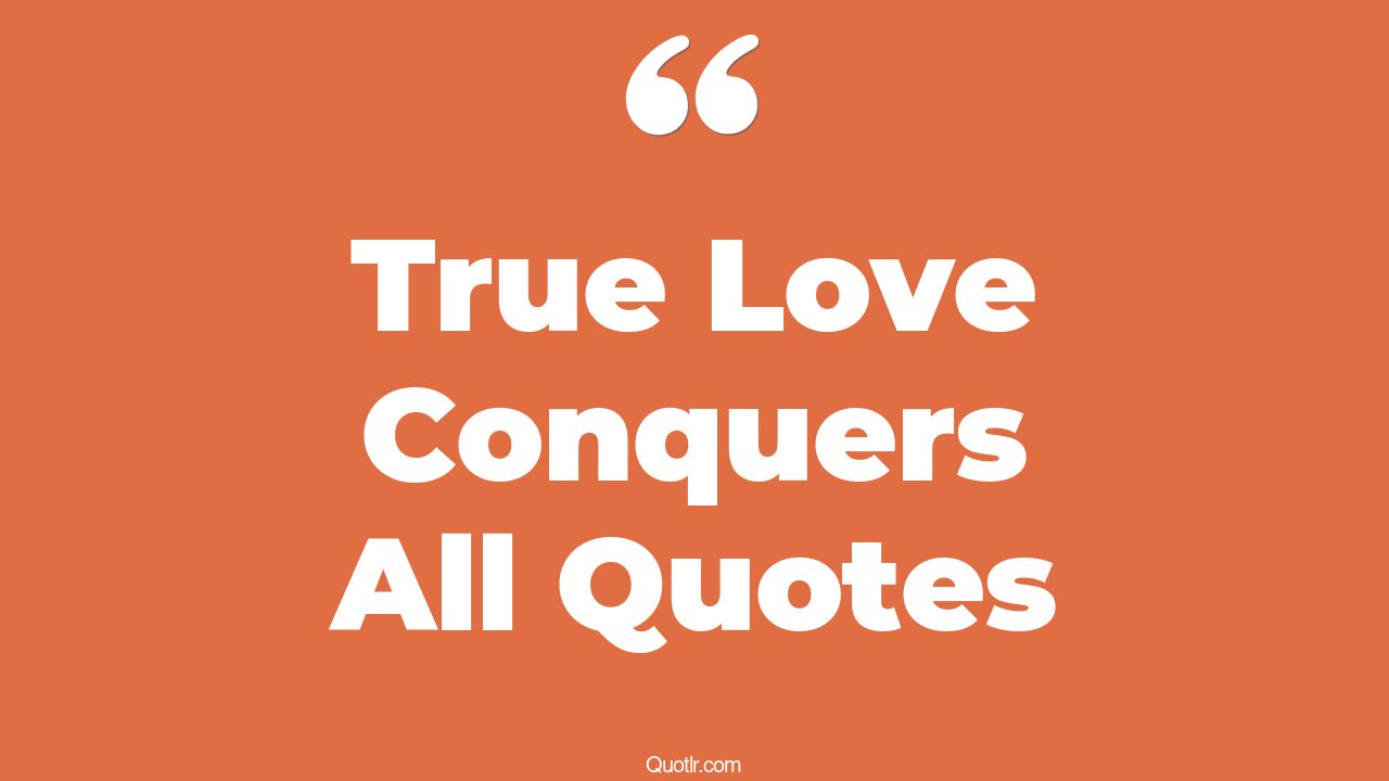 9+ Sensational True Love Conquers All Quotes