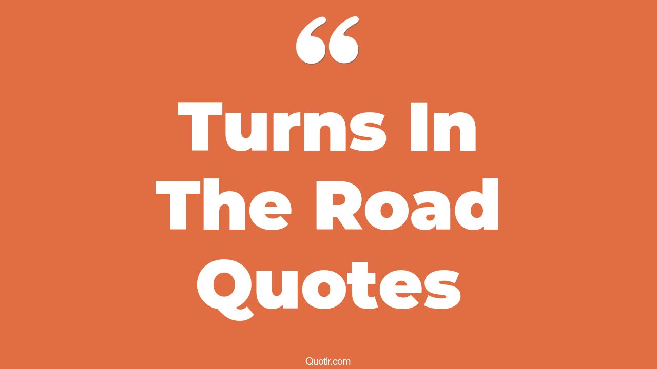 45 Beautiful Curve In The Road Quotes | every bump in the road, turn ...