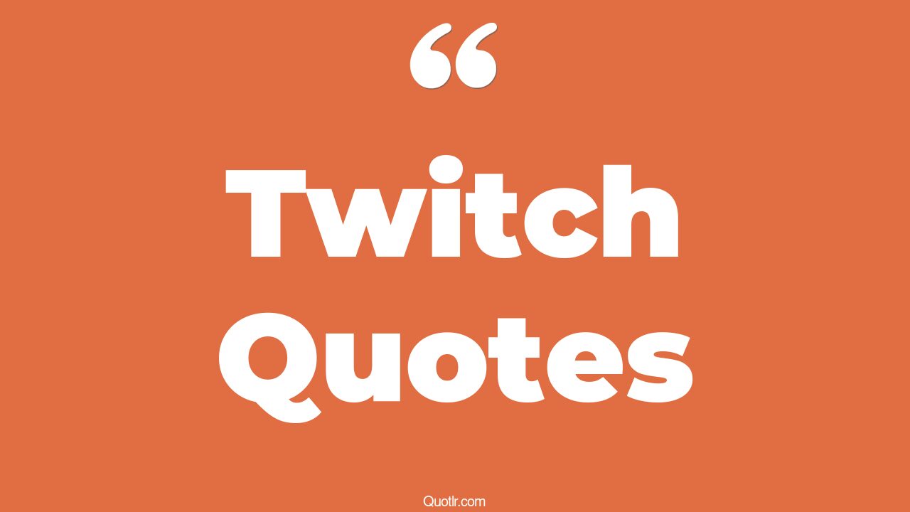 65 Belligerent Twitch Quotes (dantes twitch, league of legends twitch ...