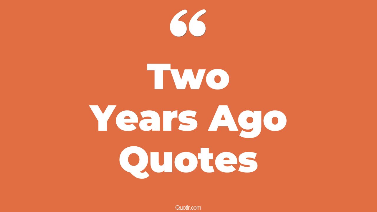 259+ Cheering Two Years Ago Quotes That Will Unlock Your True Potential
