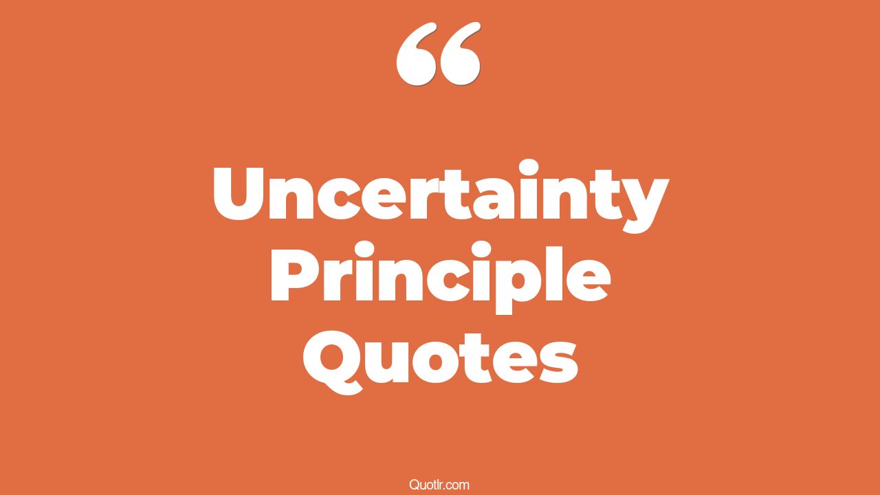 15+ Tempting Uncertainty Principle Quotes That Will Unlock Your True ...