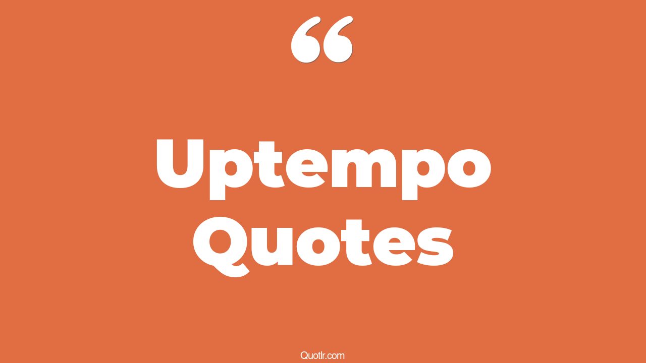 6+ Uplifting Uptempo Quotes