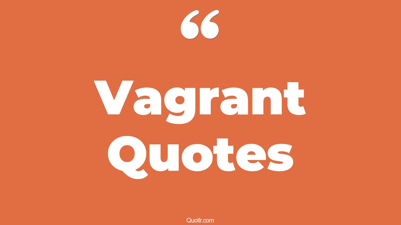 63+ Floundering Vagrant Quotes That Will Unlock Your True Potential