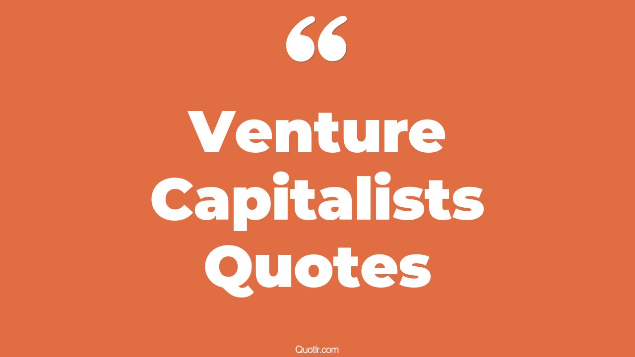 24+ Remarkable Venture Capitalists Quotes That Will Unlock Your True ...