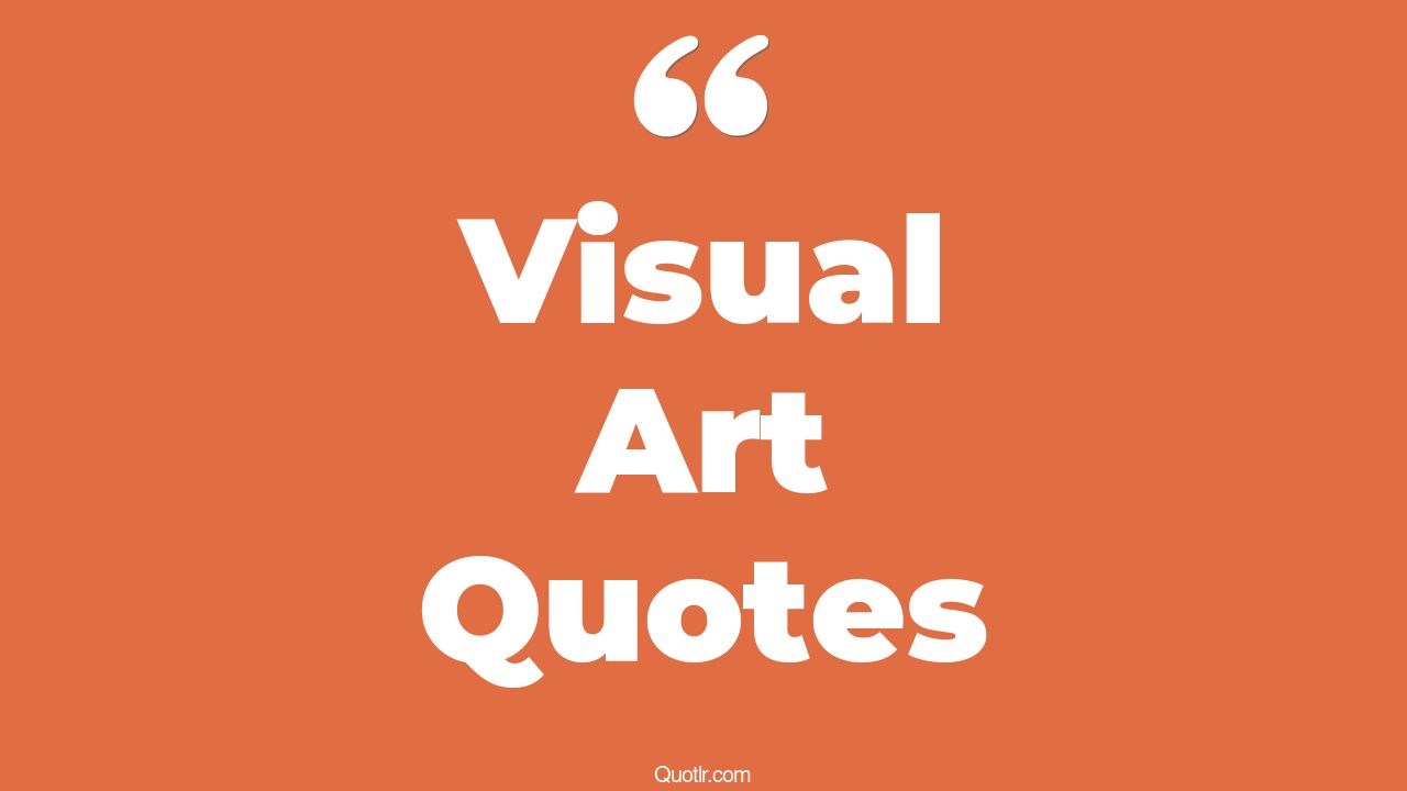 230+ Sensual Visual Art Quotes That Will Unlock Your True Potential