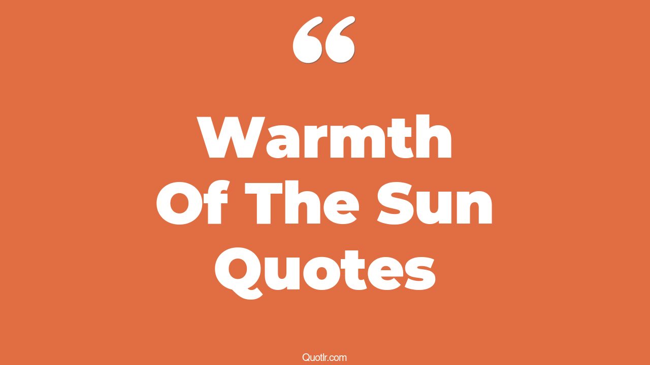 35+ Fulfilling Warmth Of The Sun Quotes That Will Unlock Your True ...