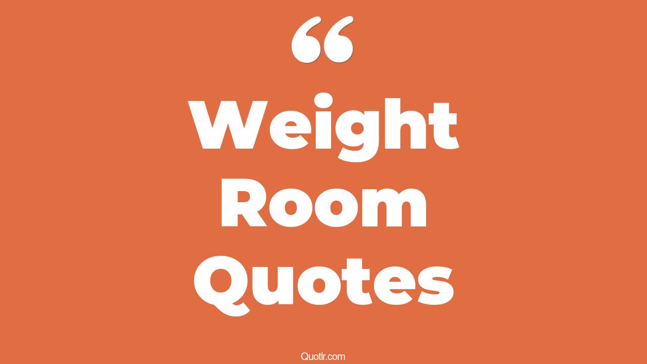 39+ Fantastic Weight Room Quotes That Will Unlock Your True Potential