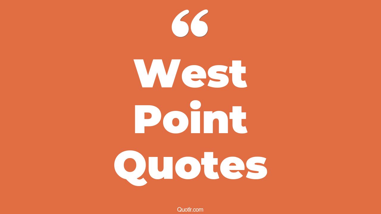 45+ Sentimental West Point Quotes That Will Unlock Your True Potential
