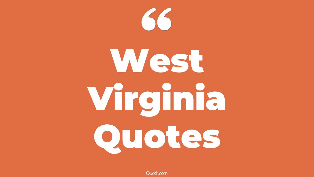 55+ Stunning West Virginia Quotes That Will Unlock Your True Potential