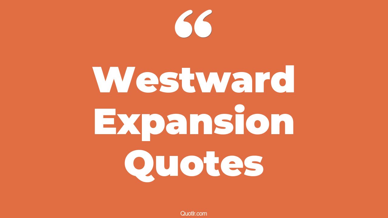 4+ Controversy Westward Expansion Quotes