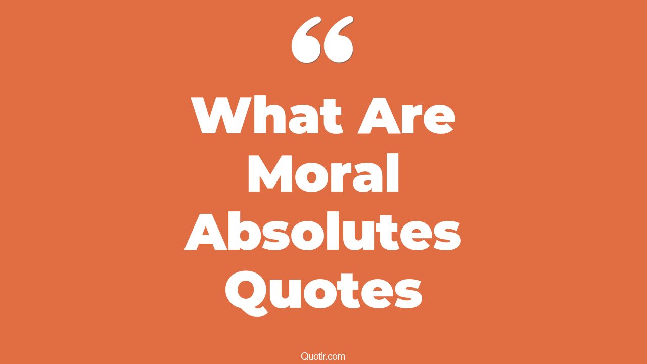 10 Sublime What Are Moral Absolutes Quotes (what does moral absolutism ...