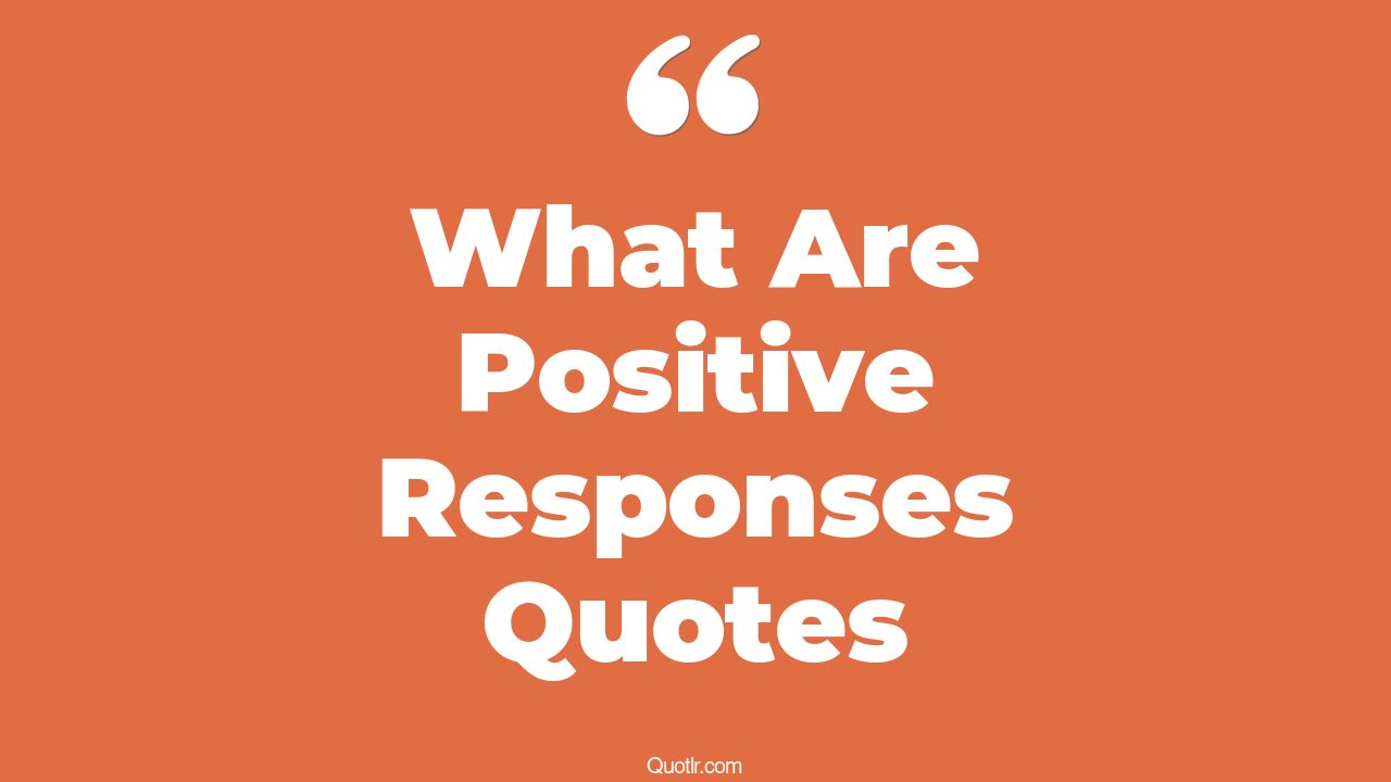 6 Joyful What Are Positive Responses Quotes (waiting for positive ...