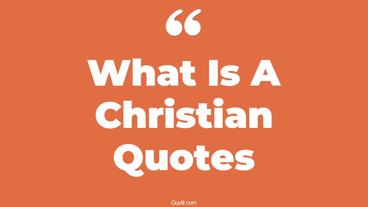 45 Helpful What Is A Christian Quotes | inspirational, christian quotes