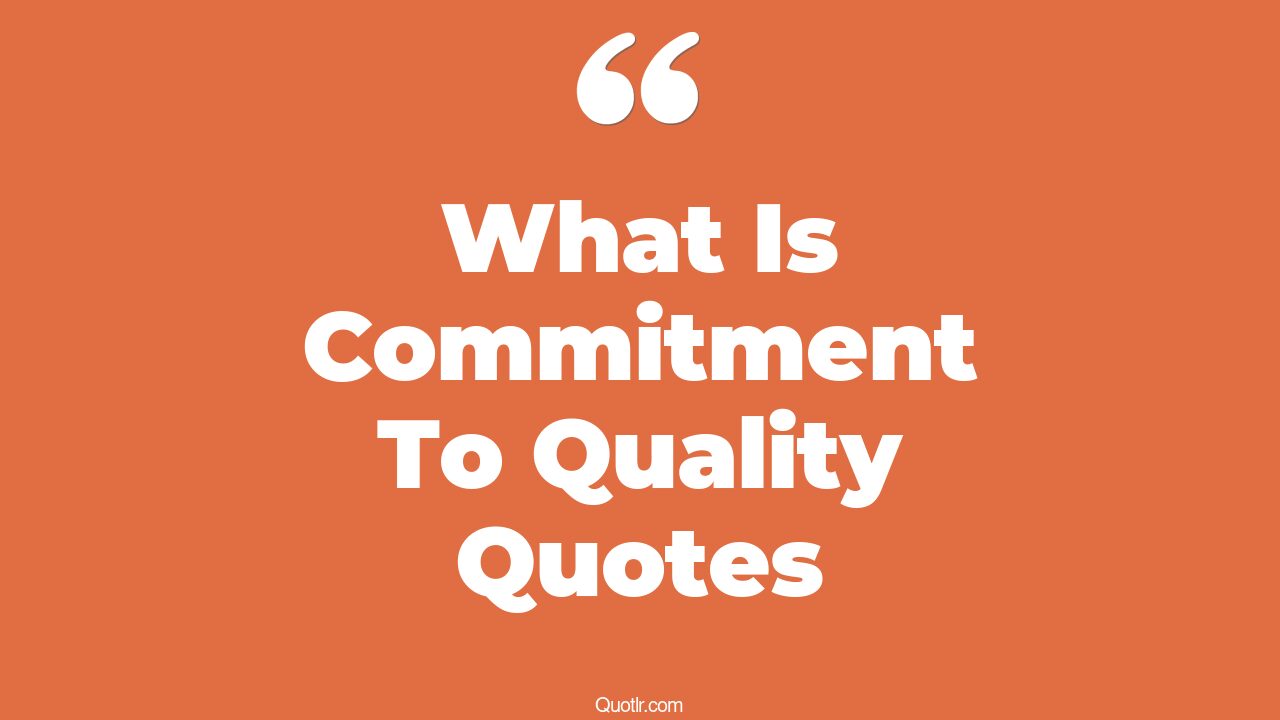 3 Irresistibly What Is Commitment To Quality Quotes (what is commitment ...