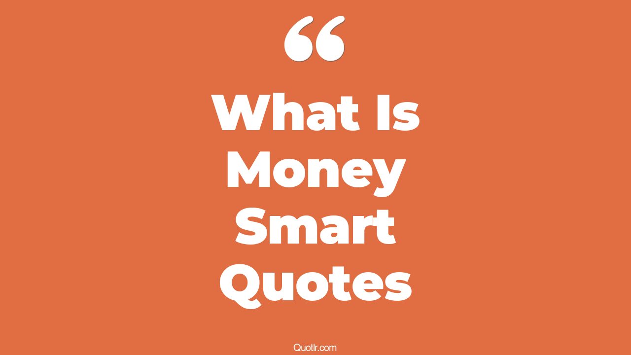 4 Massive What Is Money Smart Quotes (be smart with your money, get ...