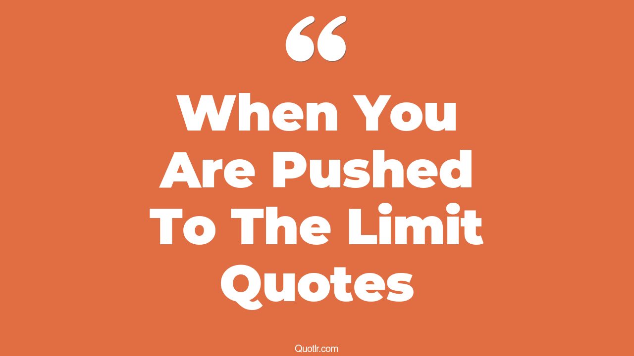 2 Bashful When You Are Pushed To The Limit Quotes (when you are pushed ...