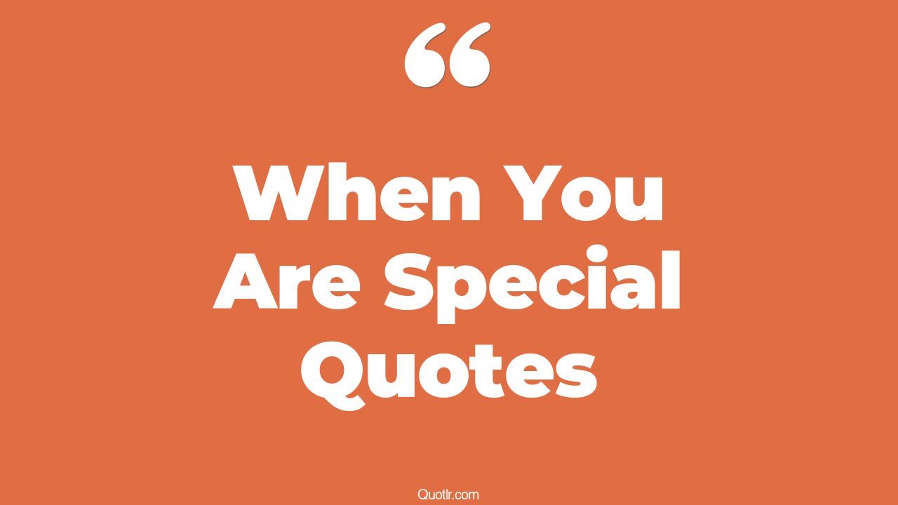 45 Tremendous When You Are Special Quotes | you are so special to me ...