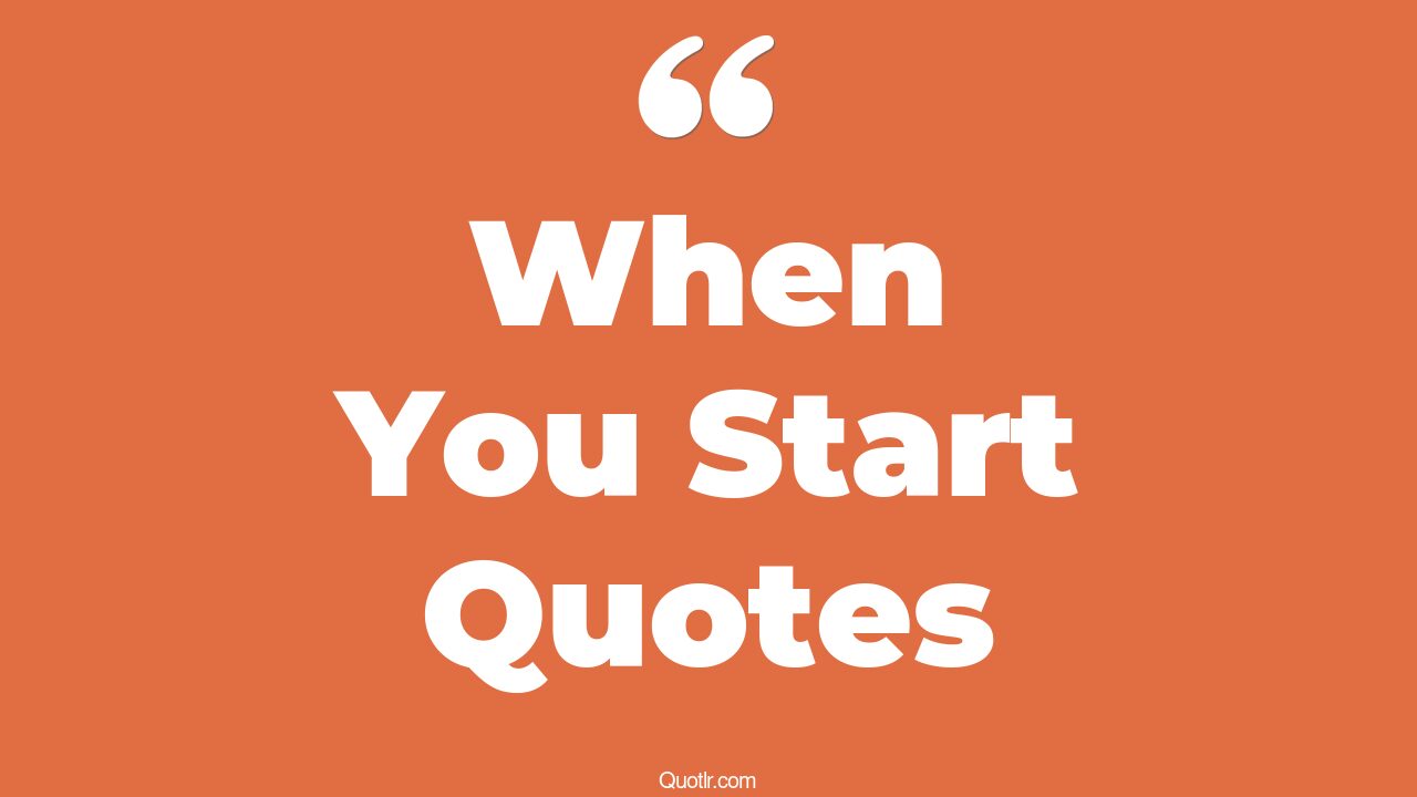 45 Bashful When You Start Quotes | start a new day, quotes