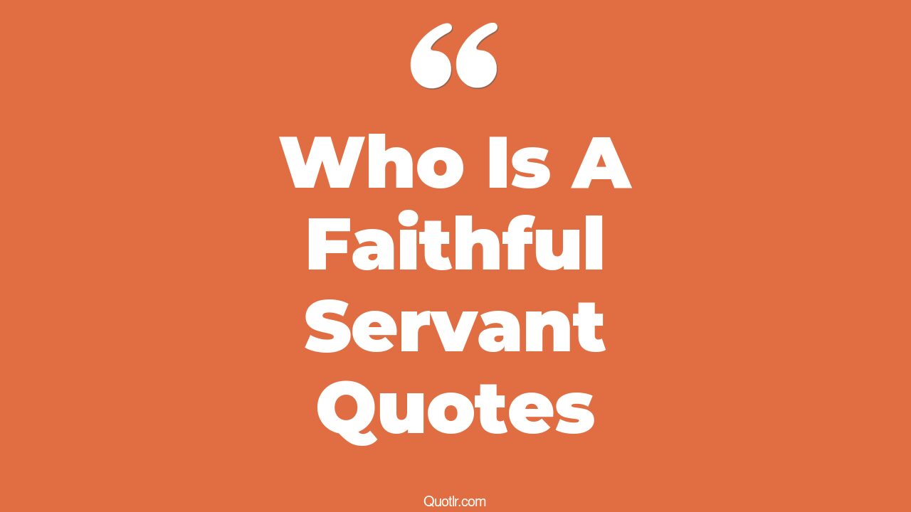 6 Killer Who Is A Faithful Servant Quotes (well done good and faithful ...