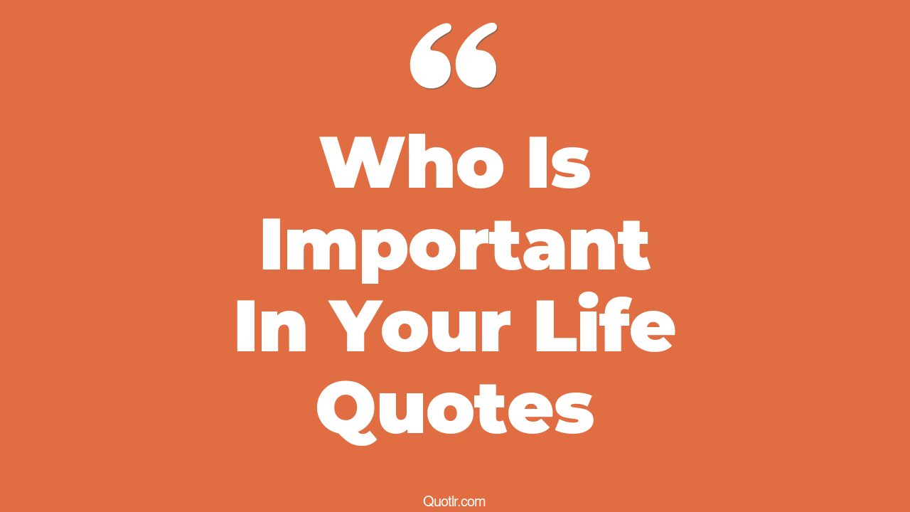 25 Lust Who Is Important In Your Life Quotes | importance of sports in ...