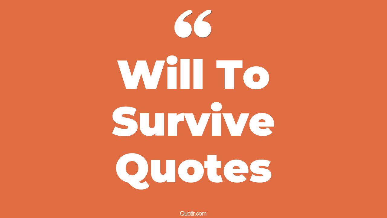 442+ Sensual Will To Survive Quotes That Will Unlock Your True Potential